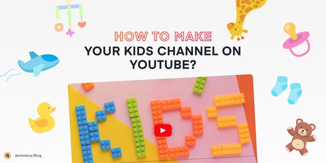 How To Make Your Kids Channel on YouTube? - Animotica Blog