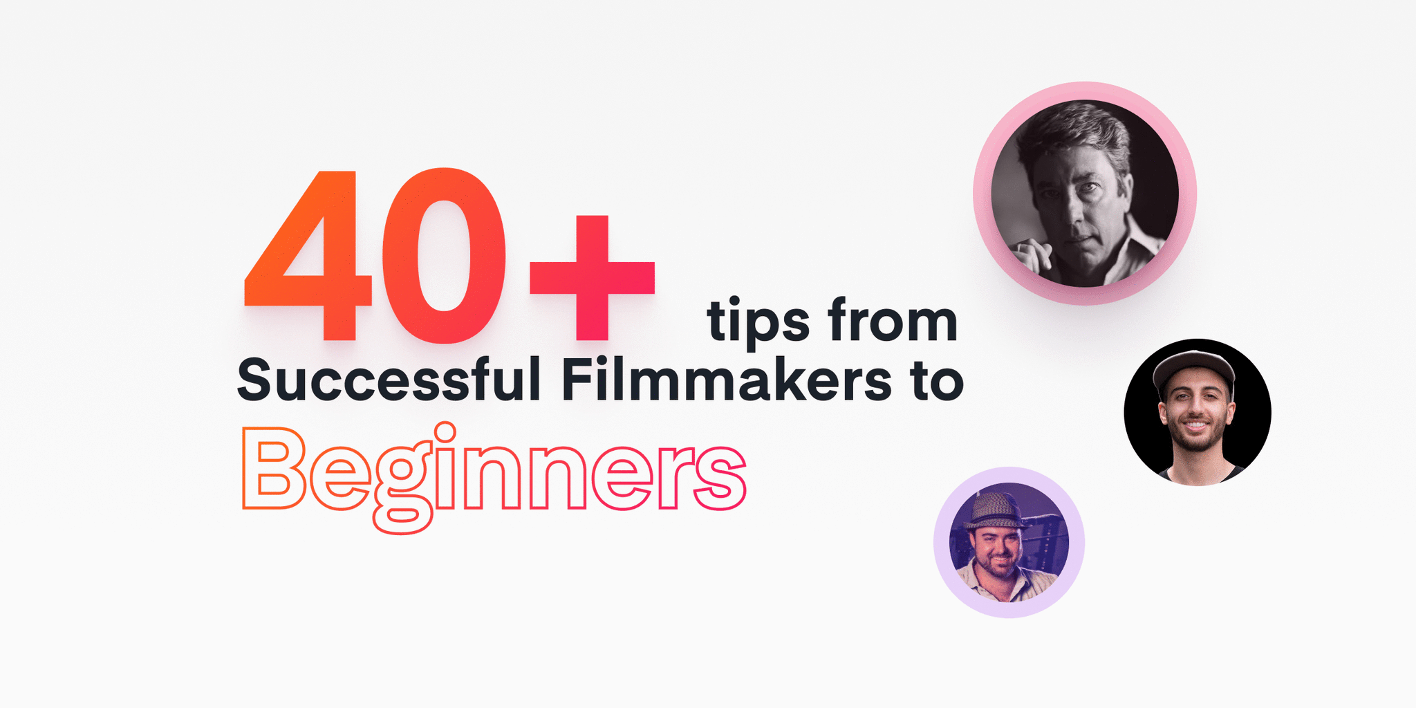 40+ Tips from Successful Filmmakers to Beginners [Interview with PROs ...