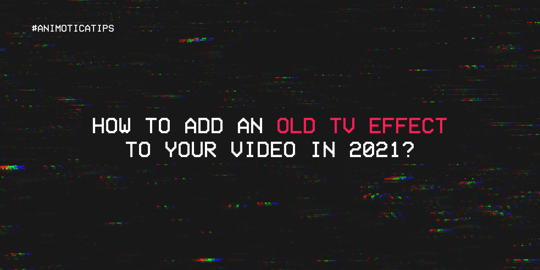 Retrospect: How to add old TV Effect to Your Video - Animotica Blog
