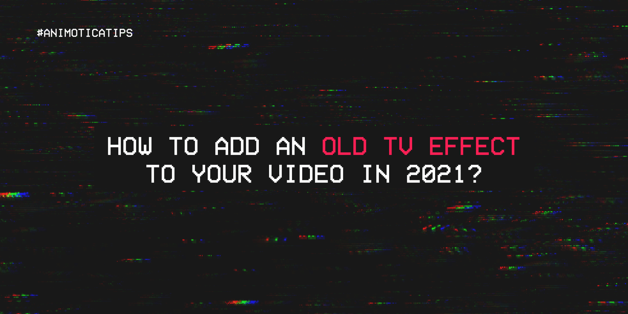 Retrospect: How to add old TV Effect to Your Video - Animotica Blog