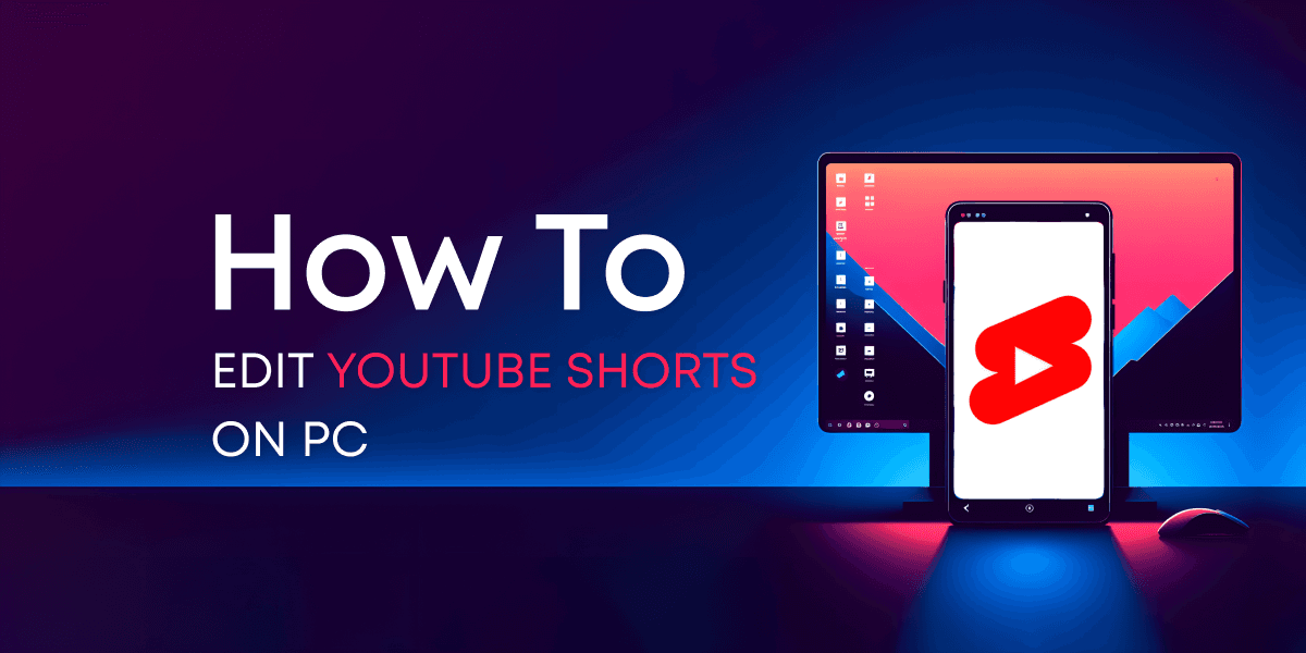 How to Edit YouTube Shorts on PC - Animotica Blog